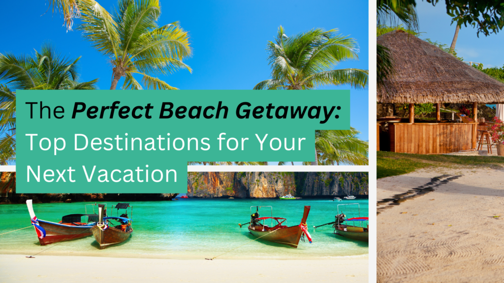 Perfect Beach Getaway: Top Vacation Destinations